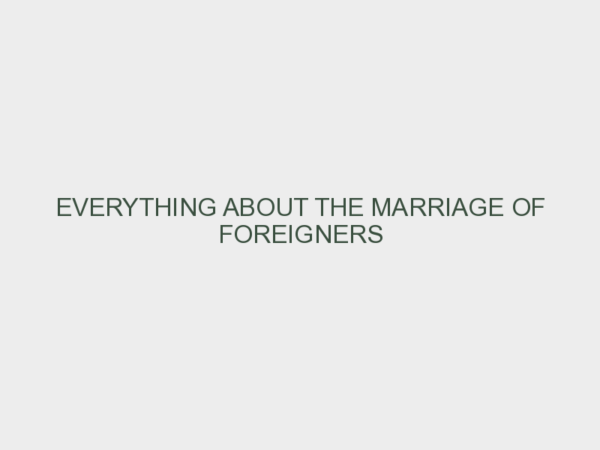 EVERYTHING ABOUT THE MARRIAGE OF FOREIGNERS - Simply TR